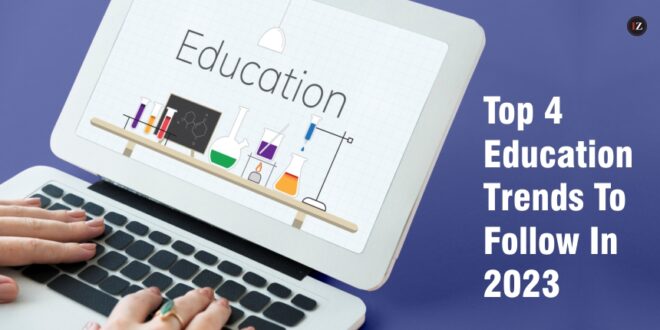 Top 4 Education Trends To Follow In 2023 - Inspirezones